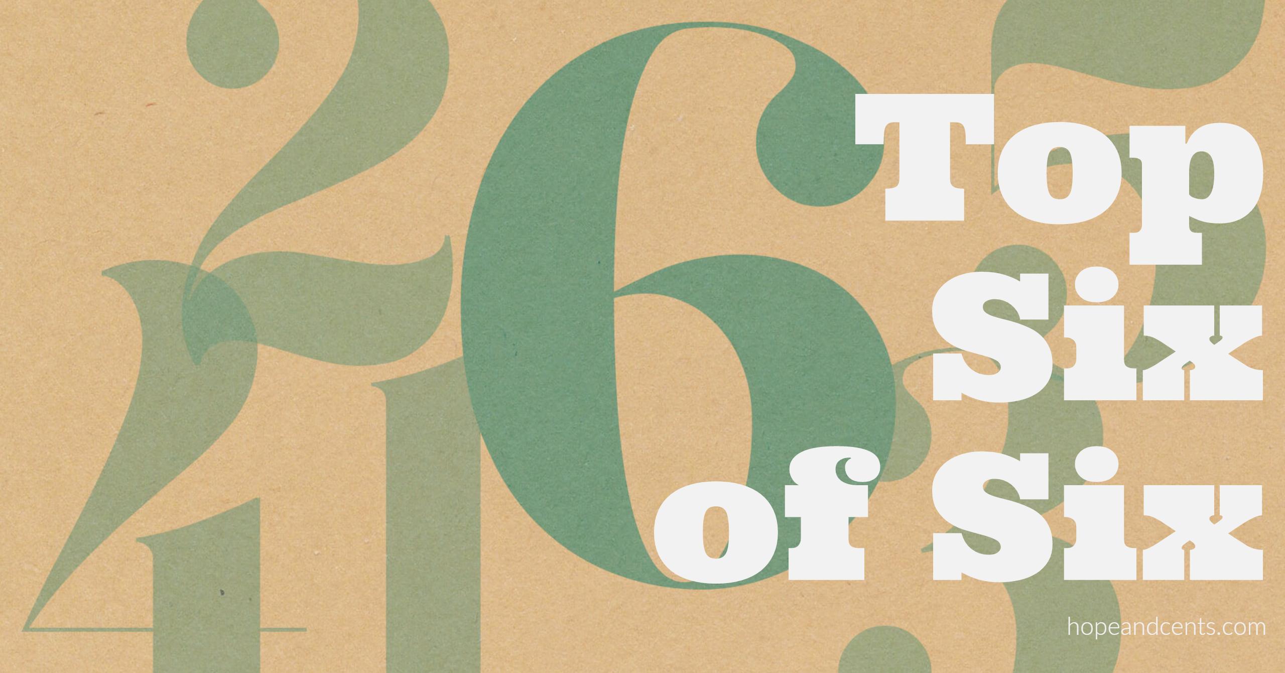 Top Six of Six - Hope+Cents