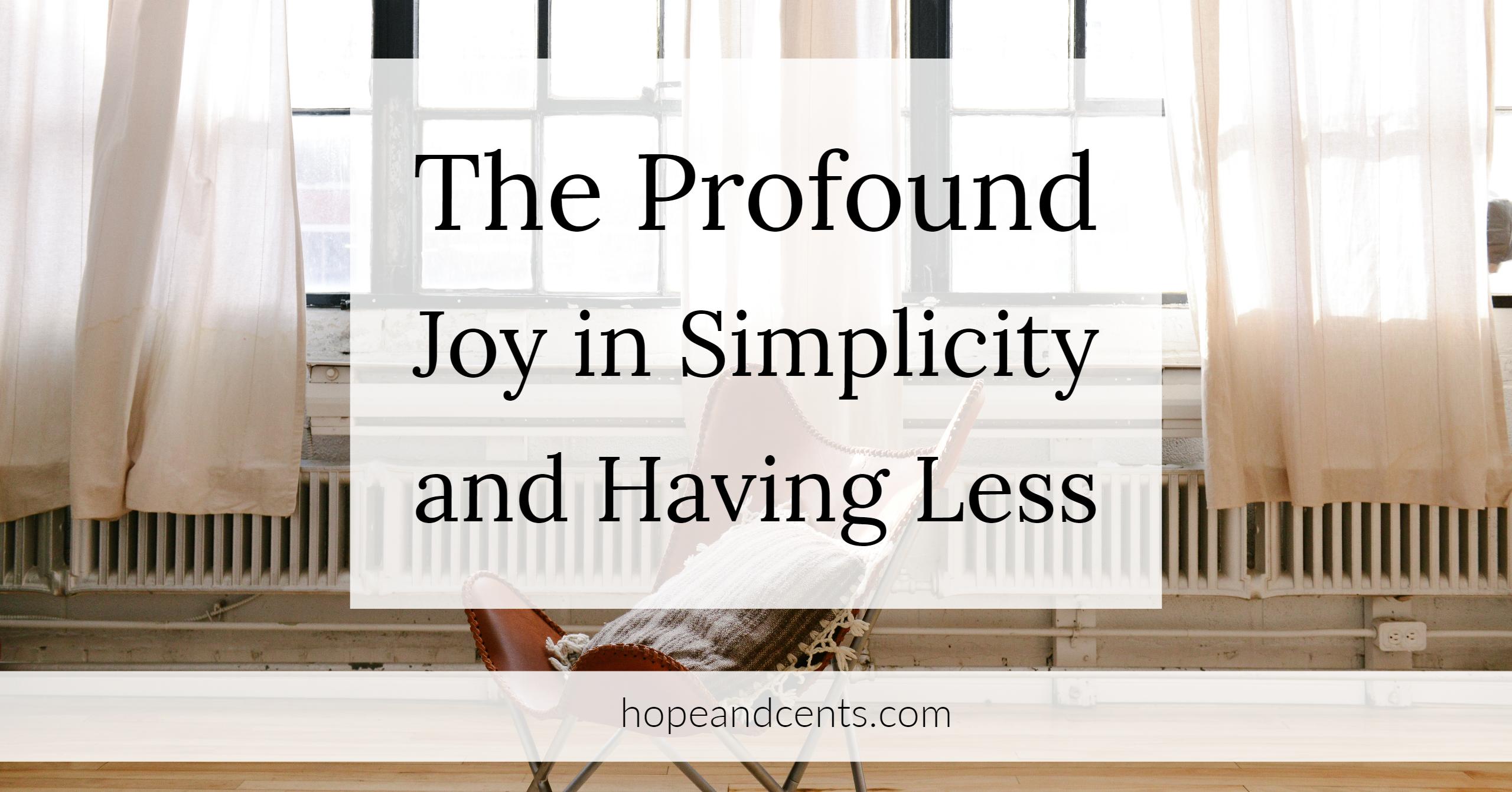 The Profound Joy in Simplicity and Having Less - Hope+Cents