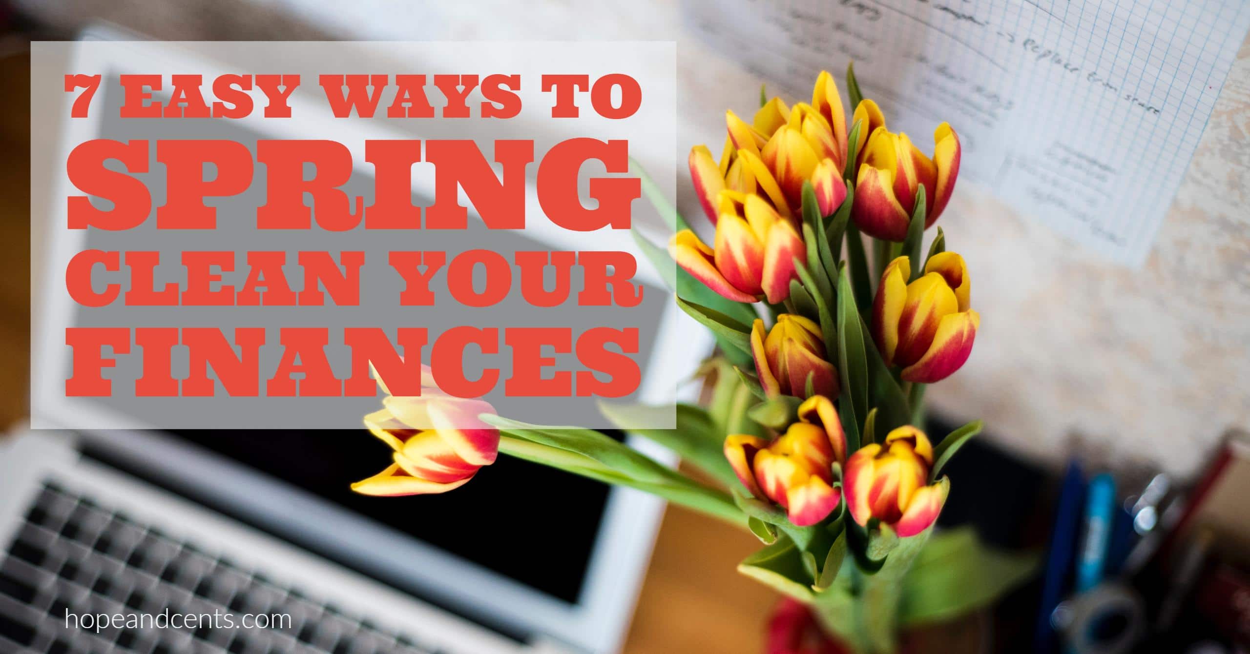 7 Easy Ways to Spring Clean Your Finances - Hope+Cents